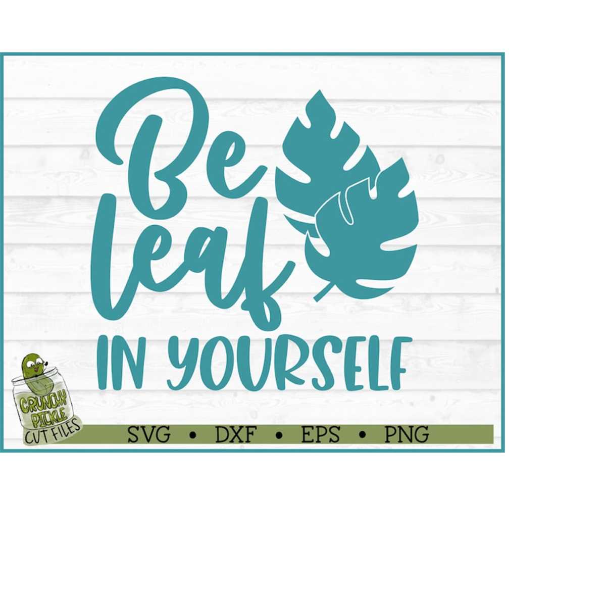 Be Leaf in Yourself SVG File, dxf, eps, png, Plant mom svg, - Inspire ...