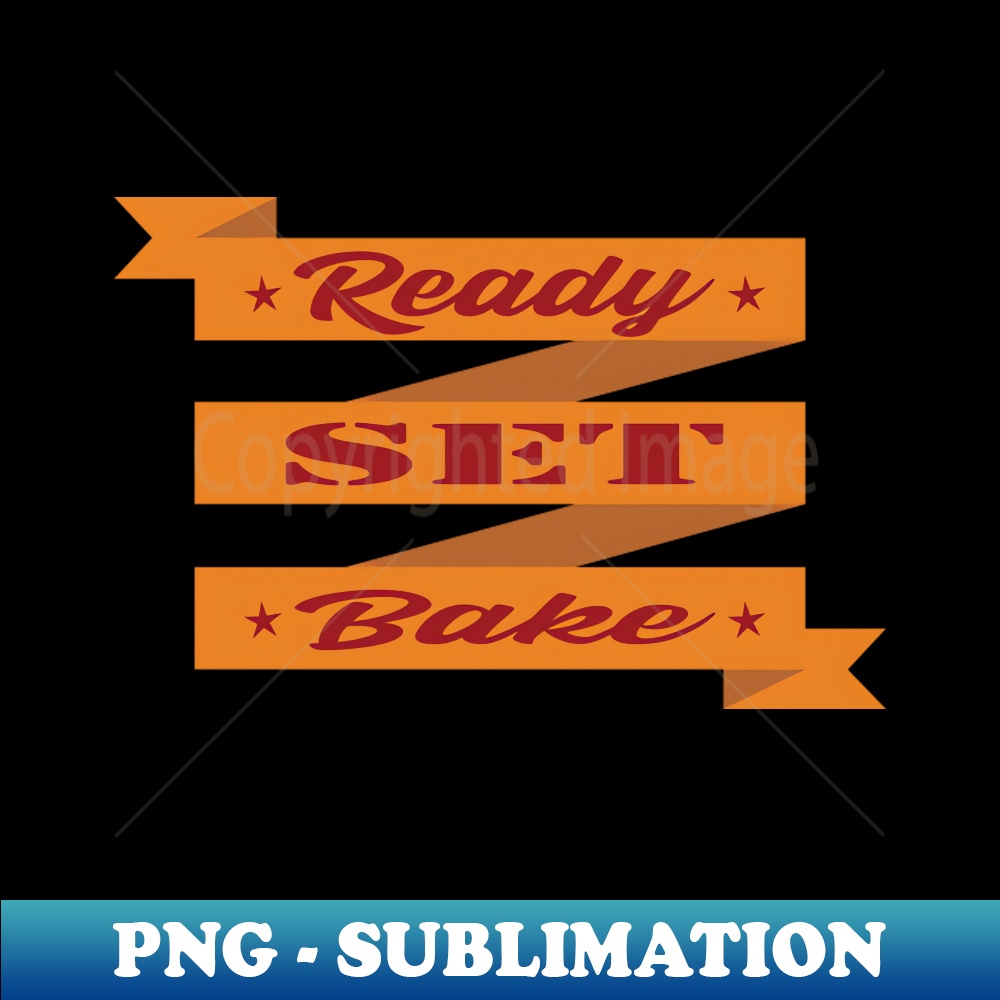 READY SET BAKE - Artistic Sublimation Digital File - Fashion | Inspire Uplift