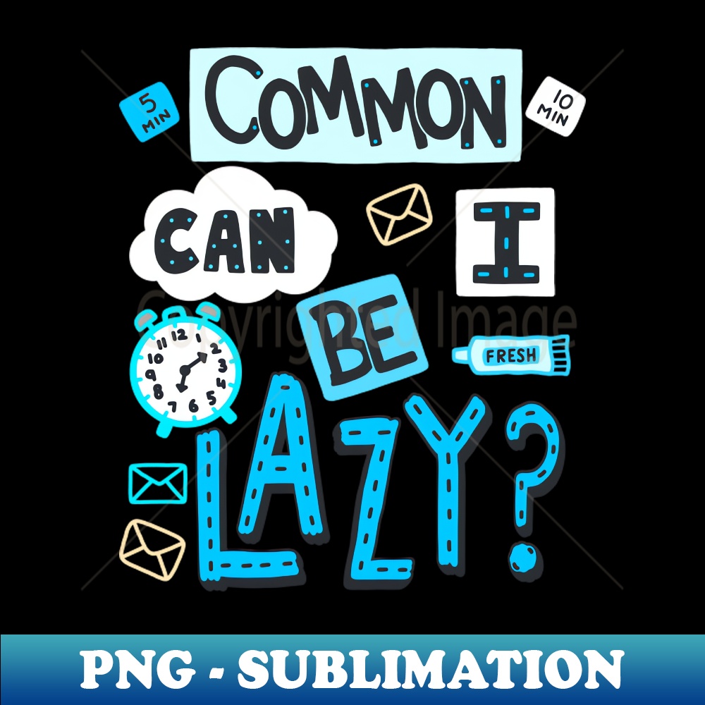 Sarcastic Lazy Sayings - Common Can I Be Lazy - Handwritten | Inspire ...