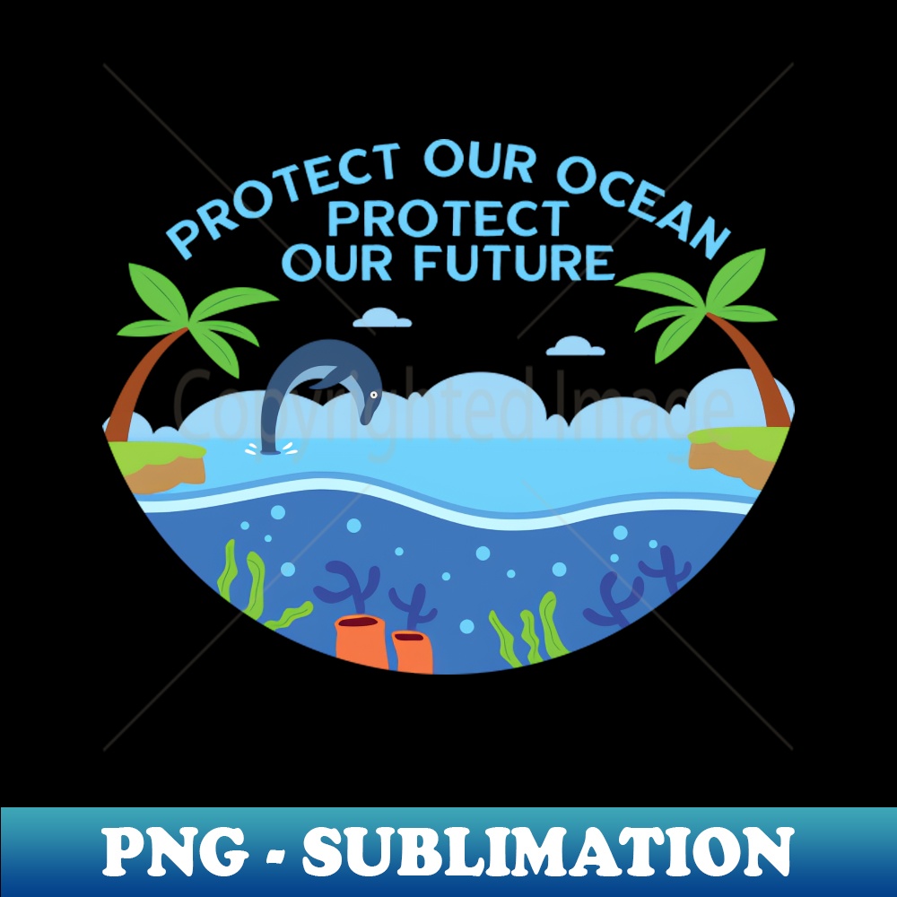 Protect Our Ocean Protect Our Future - PNG Transparent Subli | Inspire ...
