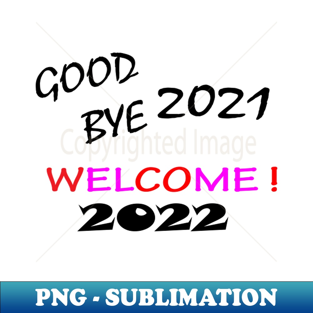 GOOD BYE 2021 WELCOME 2022 - Retro PNG Sublimation Digital | Inspire Uplift