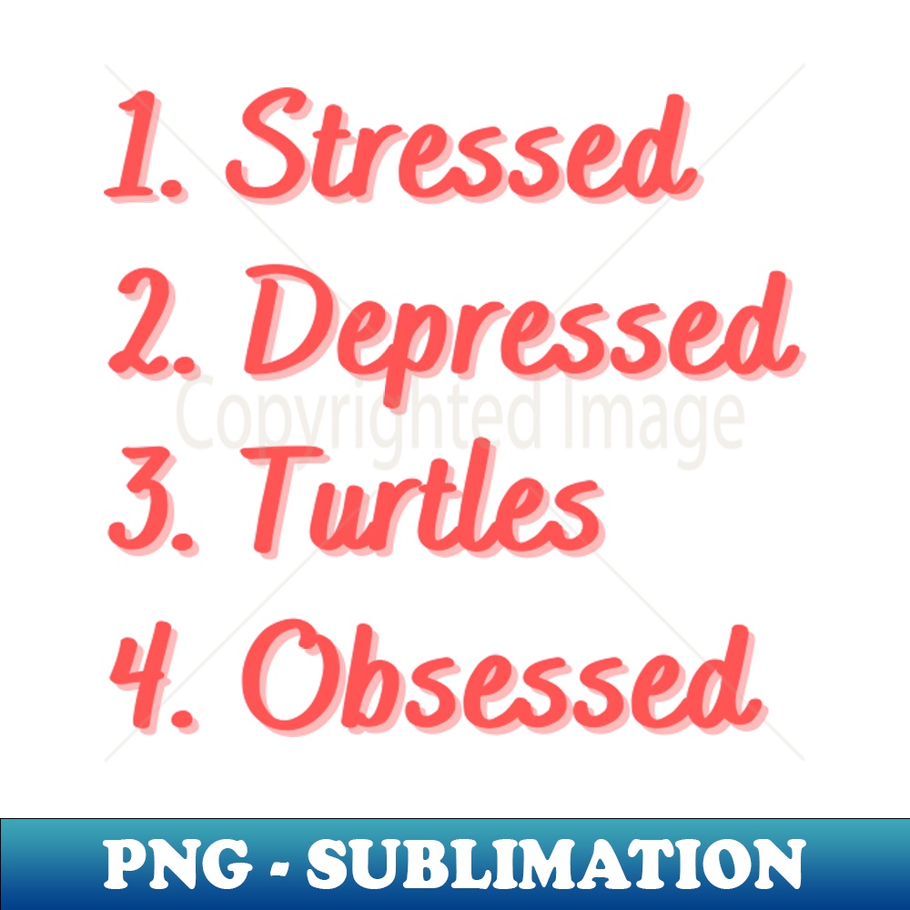 Stressed Depressed Turtles Obsessed - PNG Transparent Sublim | Inspire ...