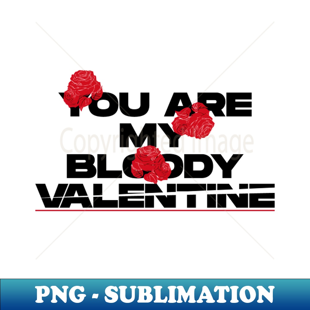 You Are My Bloody Valentine - Signature Sublimation PNG File - Inspire ...