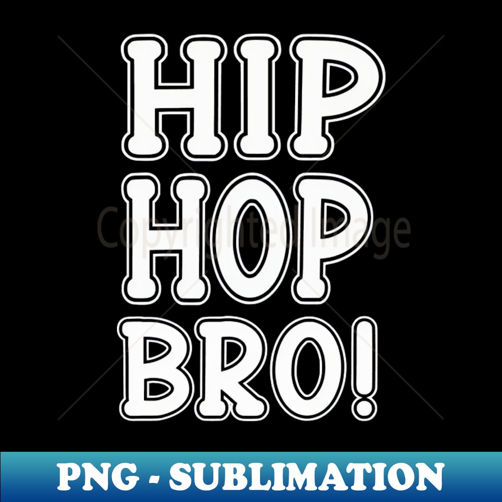 Hip Hop Bro Slogan - Premium PNG Sublimation File - Enhance - Inspire ...