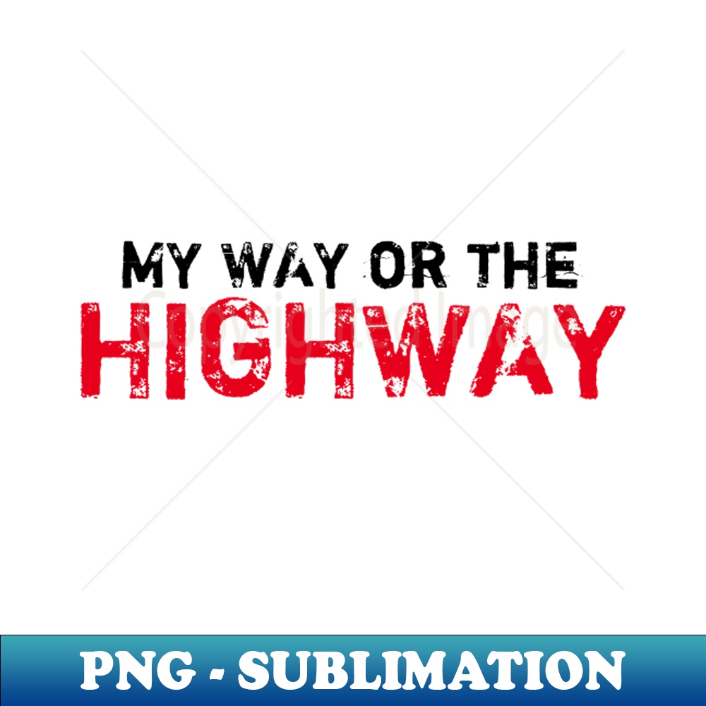 My Way or the Highway - Premium Sublimation Digital Download - Inspire ...