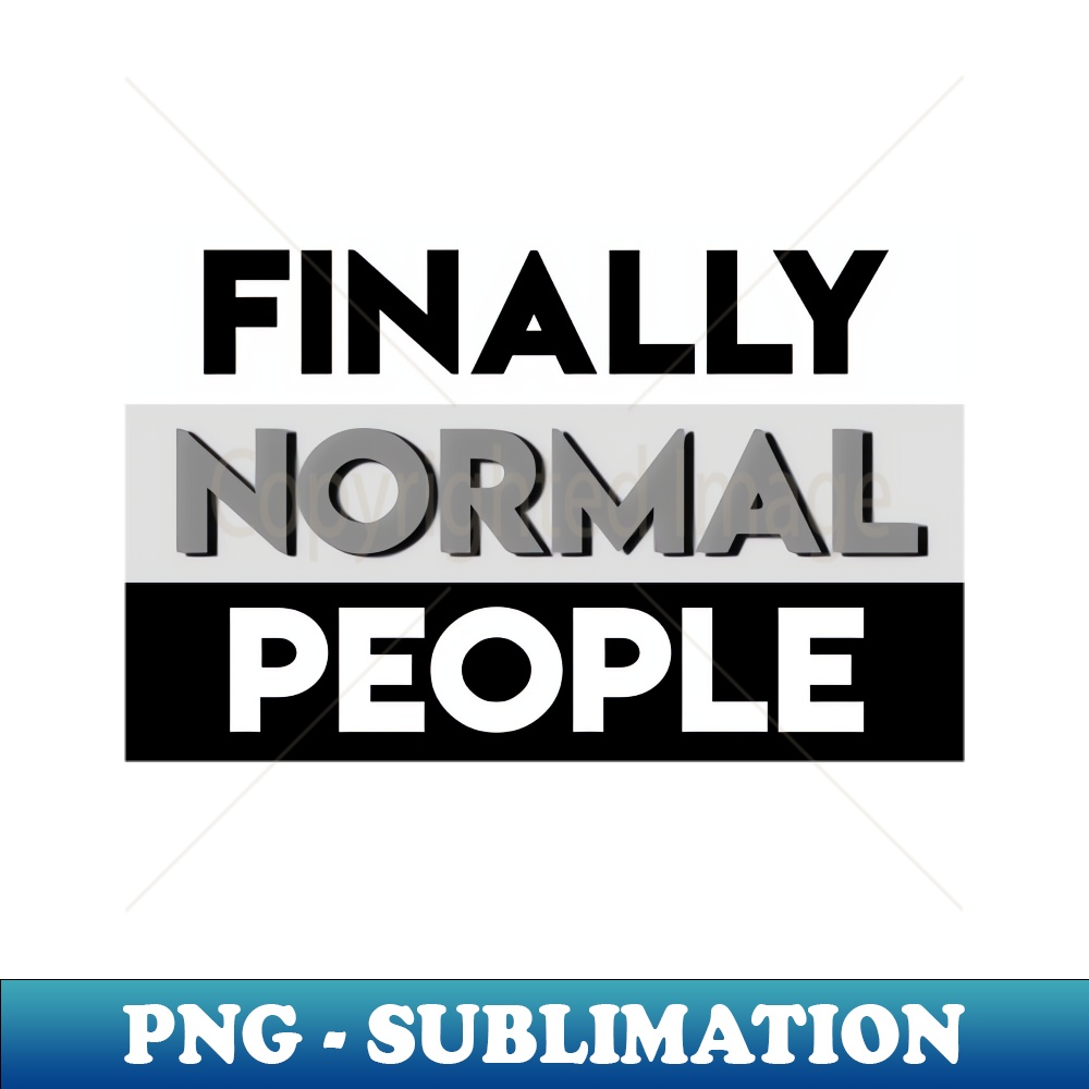 Text finally normal people - Trendy Sublimation Digital Down - Inspire ...
