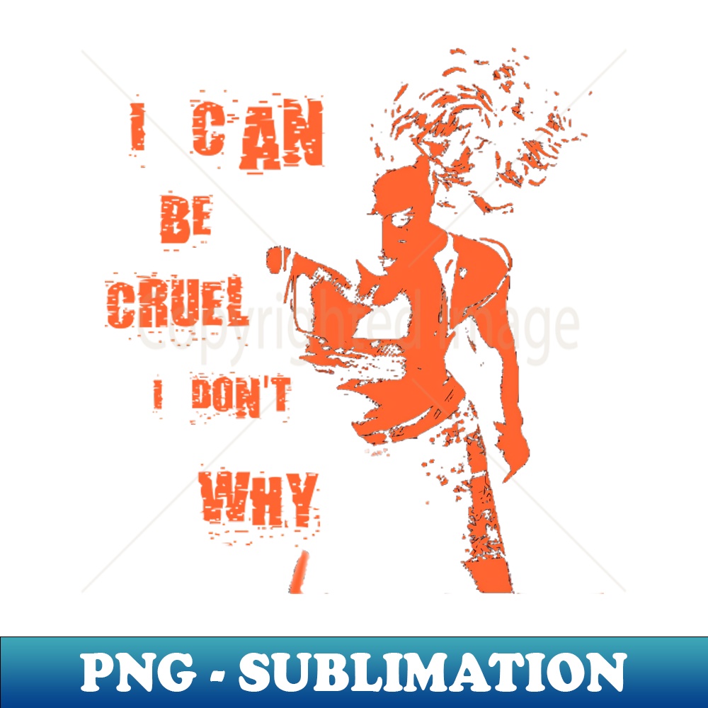 i can be cruel - PNG Transparent Sublimation Design - Bold & - Inspire ...