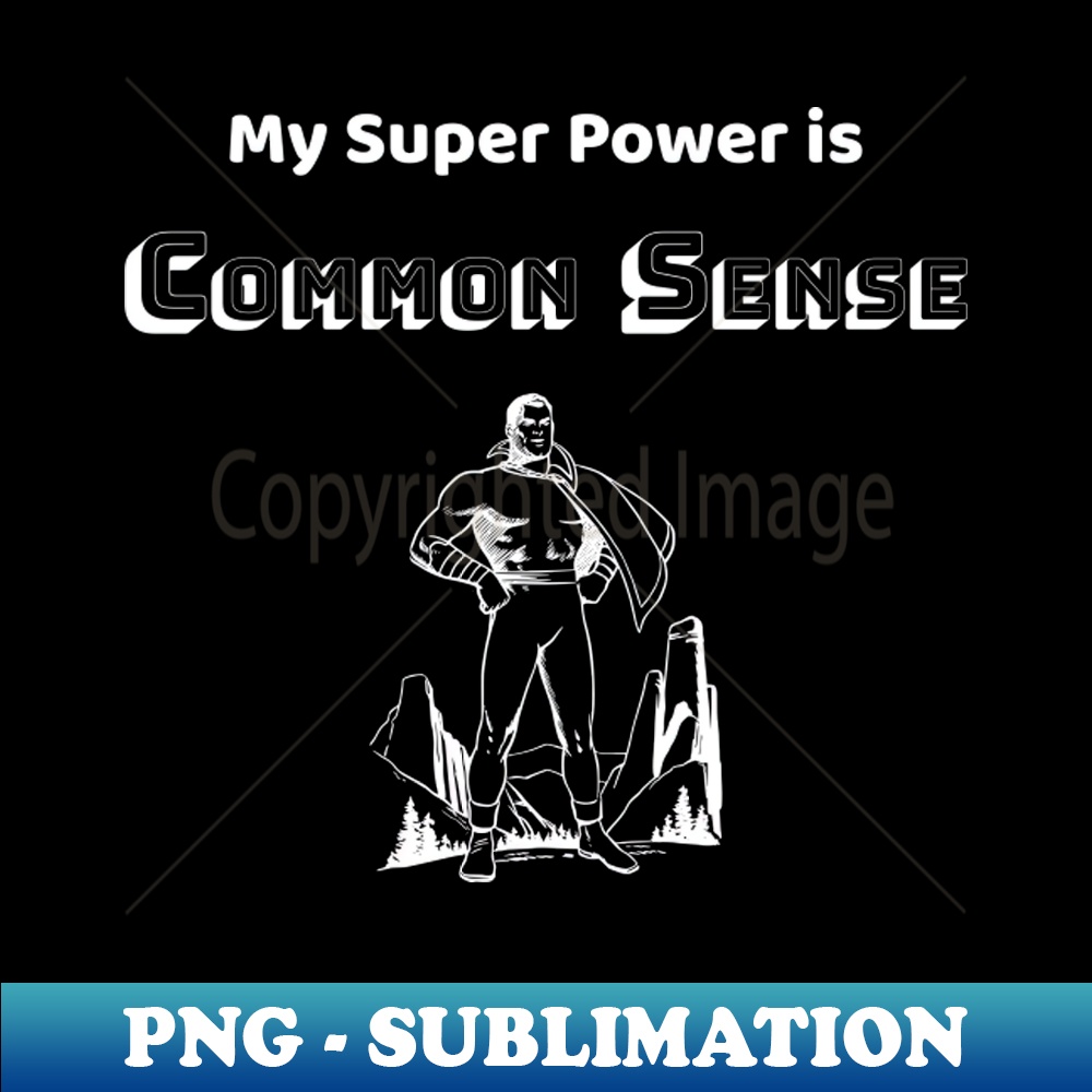 Common Sense is my Super Power - 4 - Instant PNG Sublimation | Inspire ...