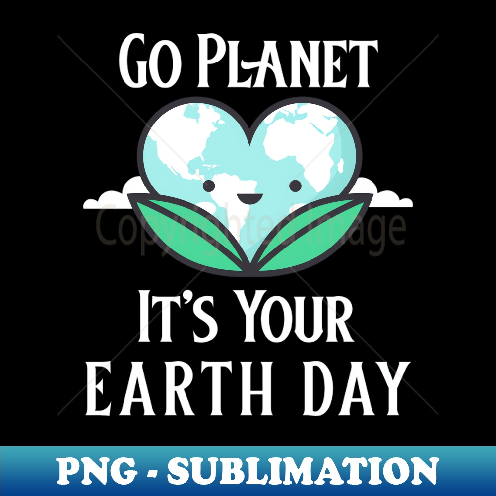 Go Planet Its Your Earth Day Environment Climate Change - Vi | Inspire ...