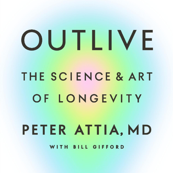 Outlive: The Science and Art of Longevity By Peter Attia, M | Inspire ...