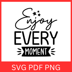 Enjoy Every Moment Svg, Inspirational Quotes, Motivational S | Inspire ...