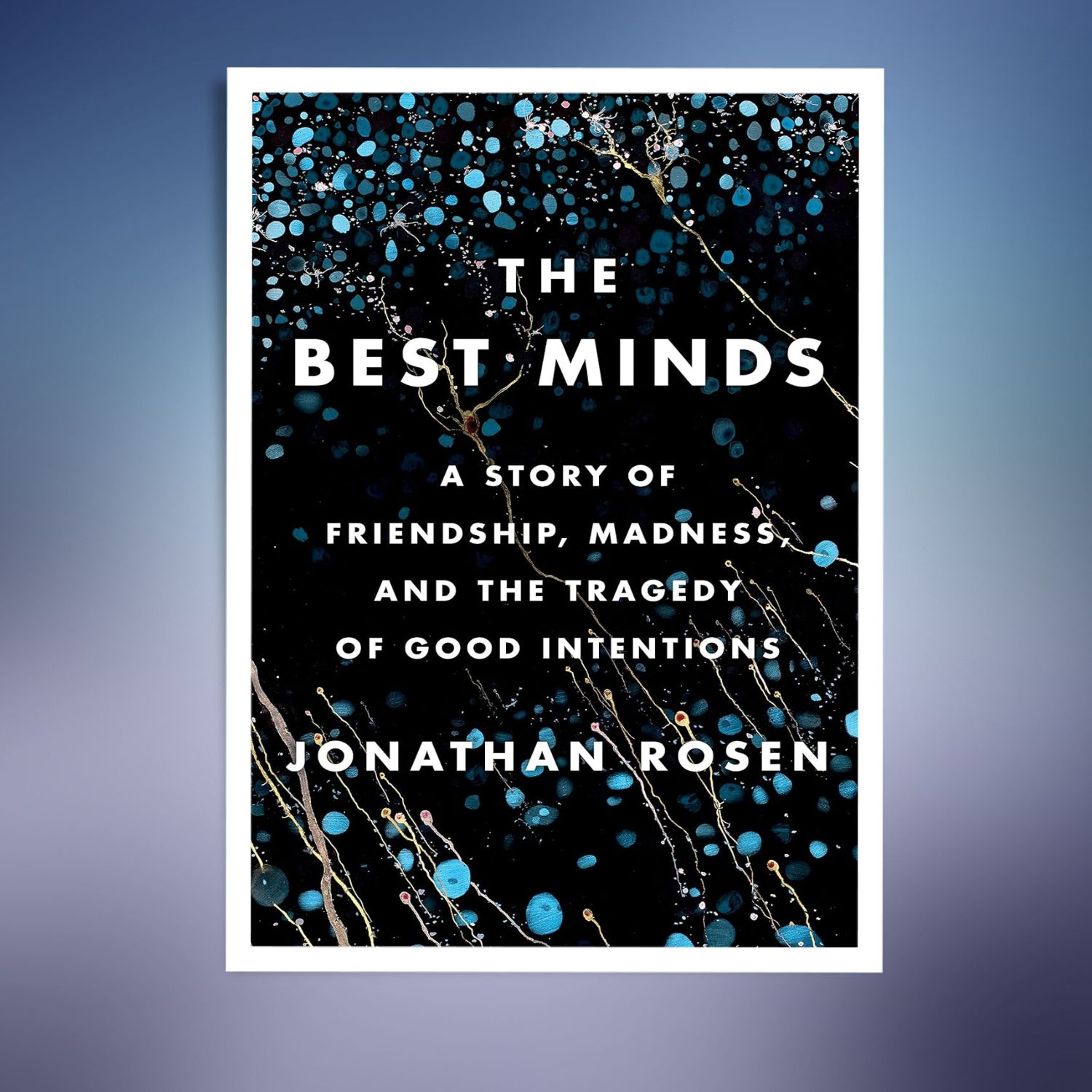 The Best Minds: A Story of Friendship, Madness, and the Trag - Inspire ...