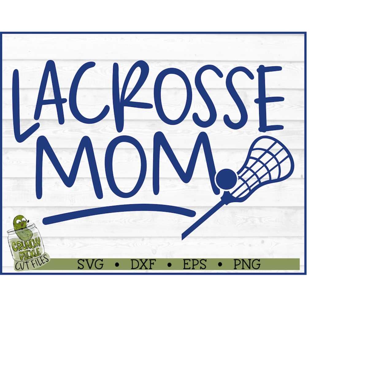 Lacrosse Mom SVG File, dxf, eps, png, Lacrosse svg, LAX Mom - Inspire ...