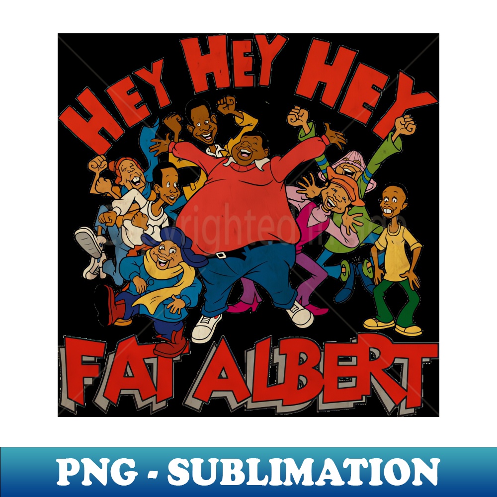 Fat Albert Hey Hey Hey - Decorative Sublimation PNG File - E | Inspire ...