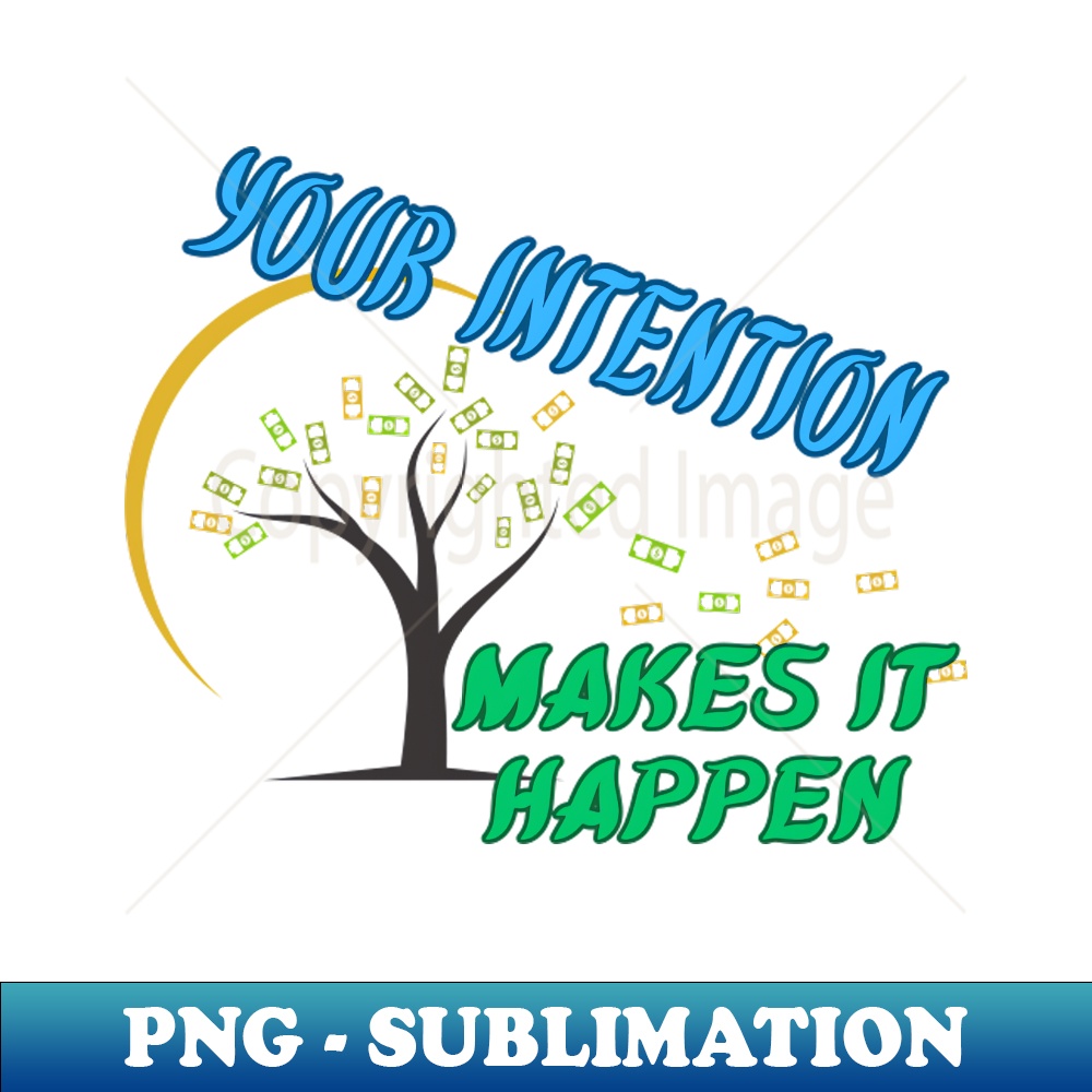Your intention makes it happen - Premium PNG Sublimation Fil | Inspire ...