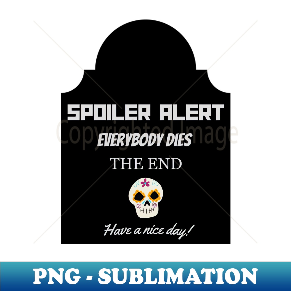Spoiler Alert -T-Shirt Everyone Dies Funny Dark Humour Hood | Inspire ...