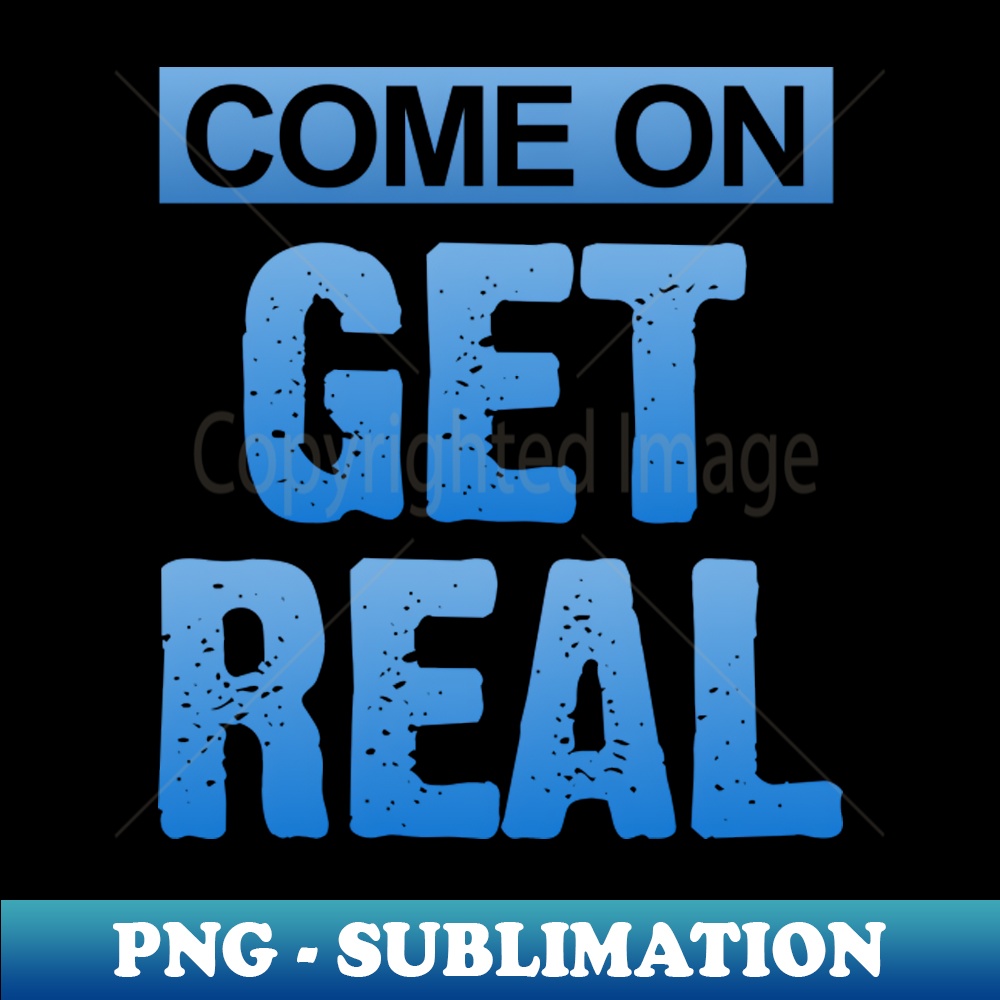 Get Real - Stylish Sublimation Digital Download - Revolution - Inspire ...