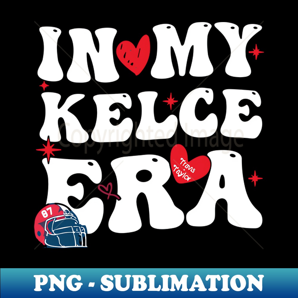 In my kelce era - High-Quality PNG Sublimation Download - Un | Inspire ...