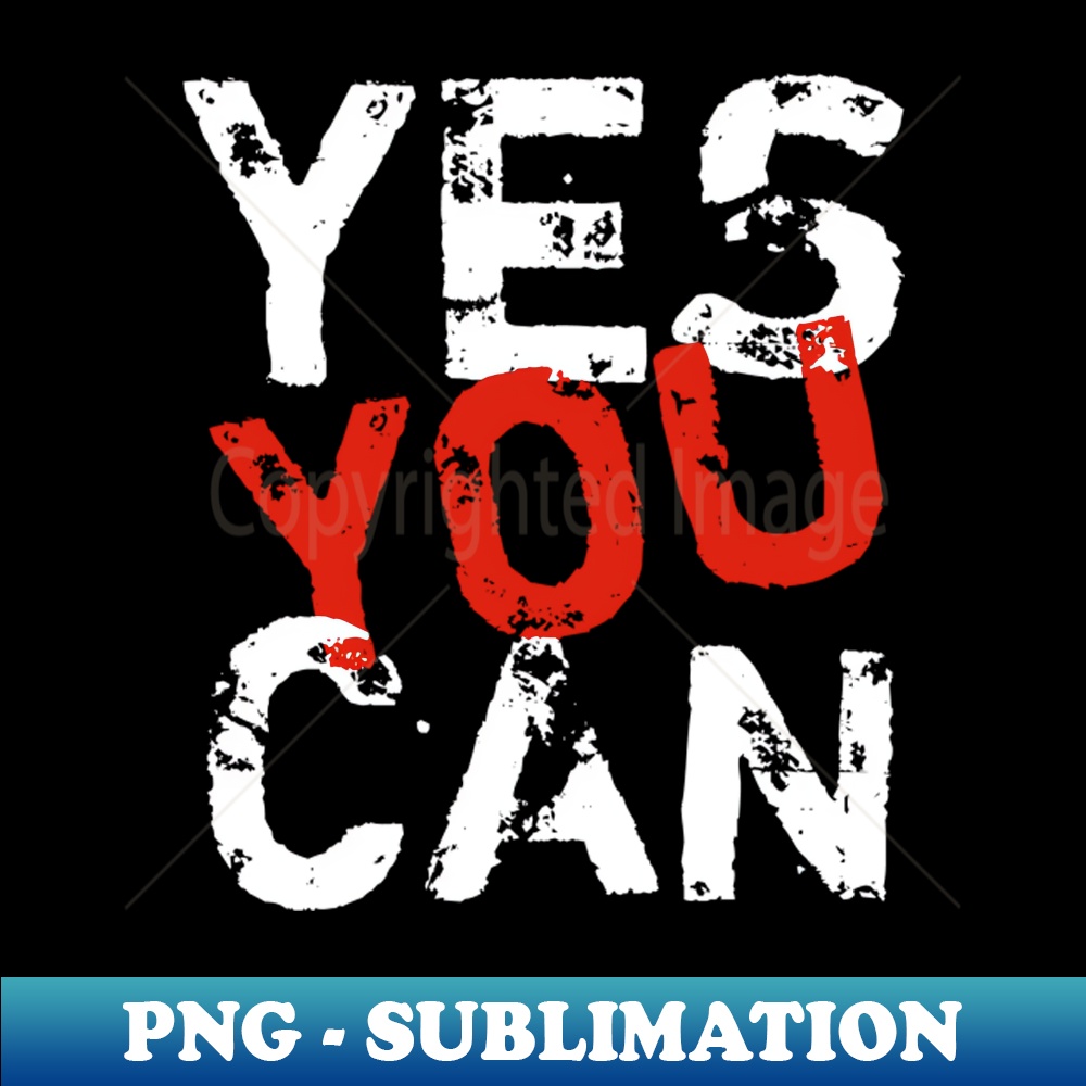 Yes You Can - High-Resolution PNG Sublimation File - Instant | Inspire Uplift