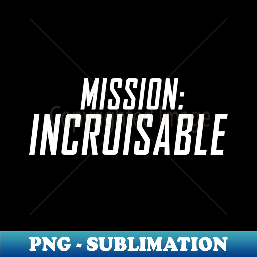 Mission Incruisable - Premium PNG Sublimation File - Enhance | Inspire ...