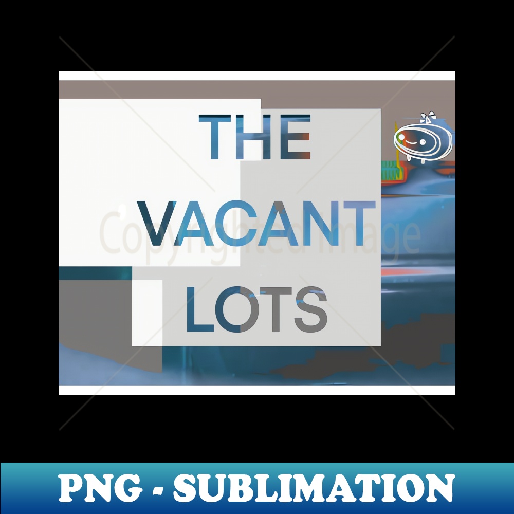 THE VACANT LOTS - PNG Transparent Sublimation Design - Add a - Inspire ...