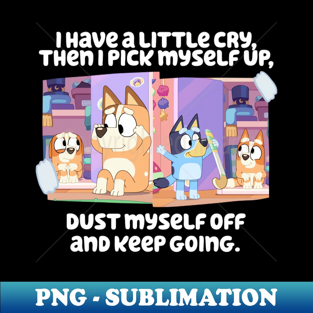 DUST MYSELF OFF AND KEEP GOING - High-Quality PNG Sublimatio | Inspire ...