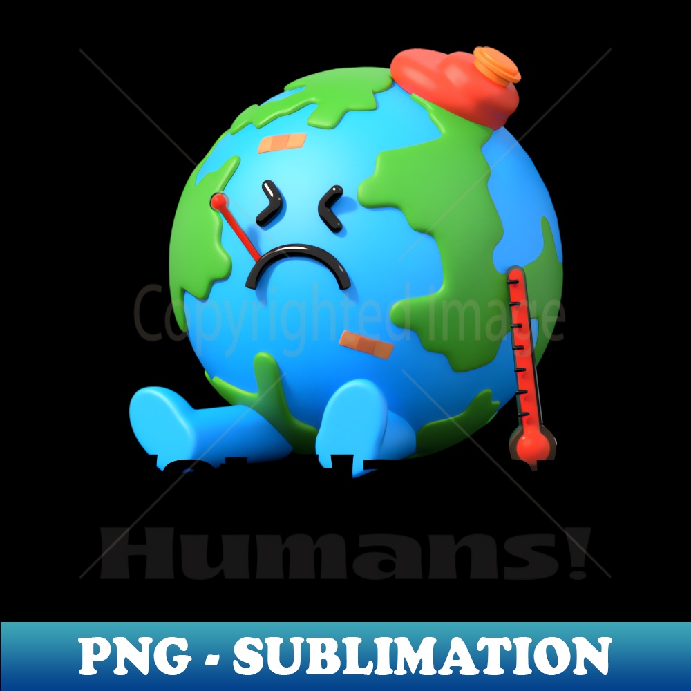 Earth Not Happy Humans - Instant PNG Sublimation Download - | Inspire ...