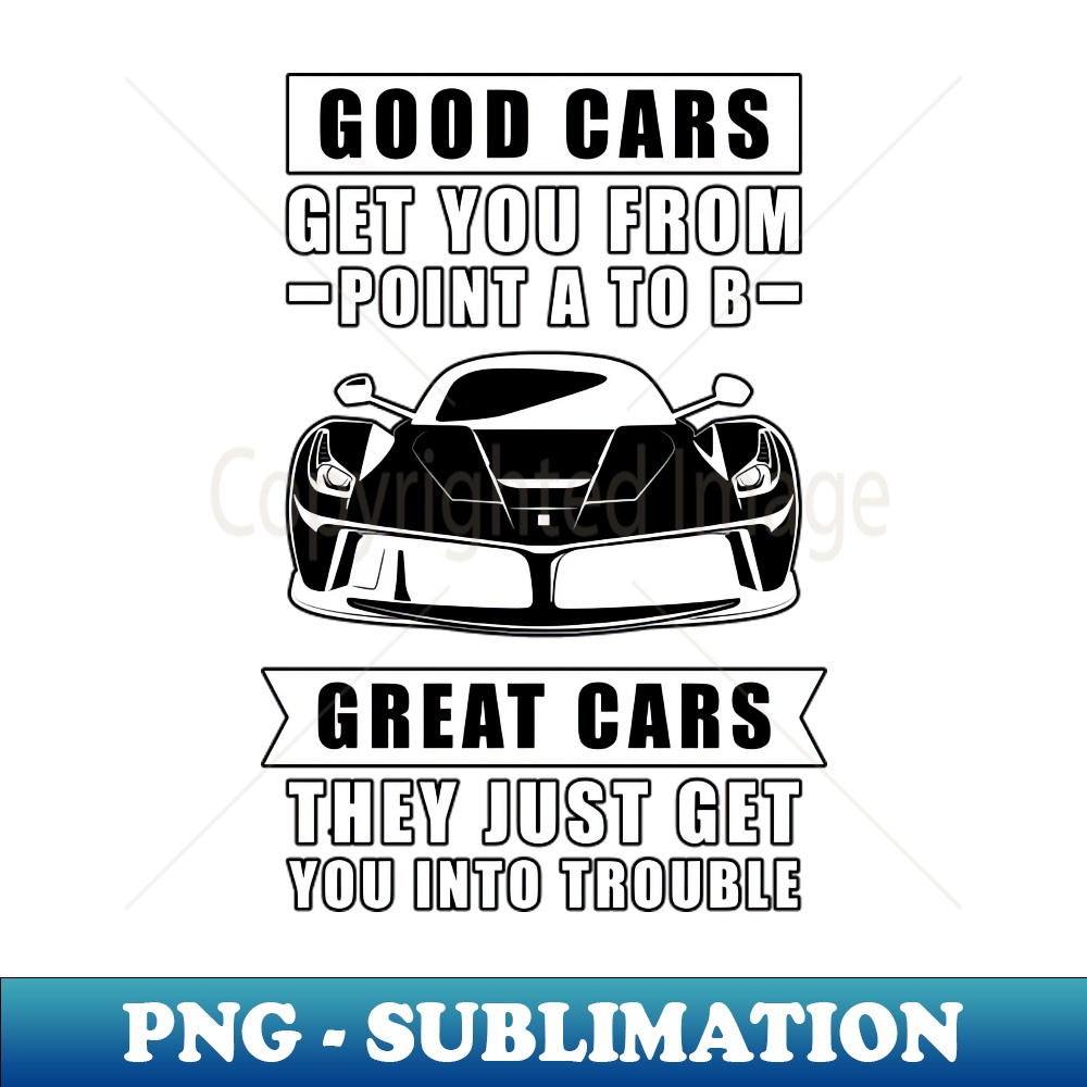 The Good Cars Get You From Point A To B Great Cars - They Ju | Inspire ...