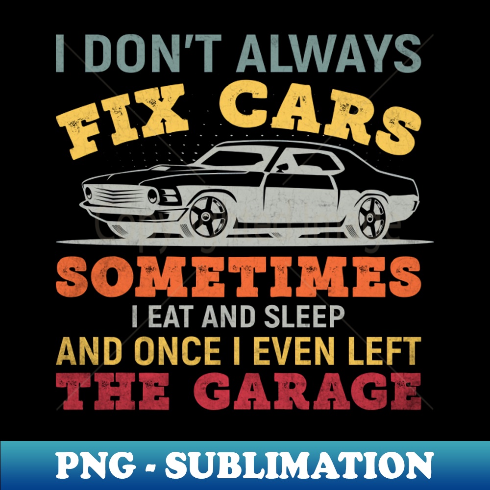 I Dont Always Fix Cars Sometimes I Eat and Sleep and Once I | Inspire ...