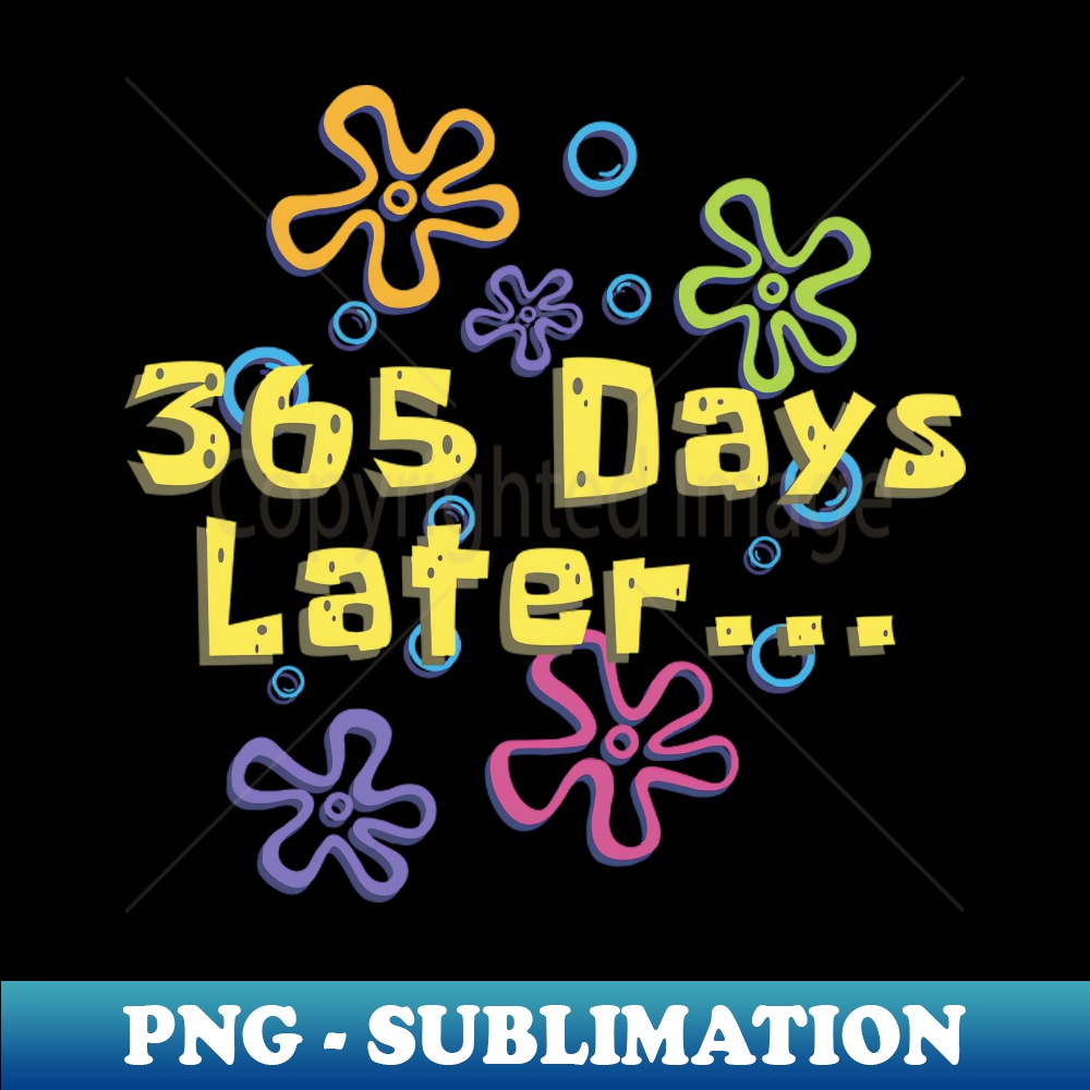 365 Days Later - Premium PNG Sublimation File - Stunning Sub | Inspire ...