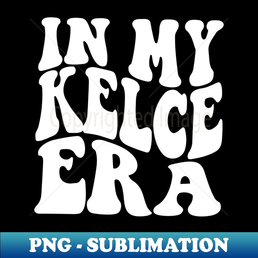 In my kelce era - Exclusive PNG Sublimation Download - Creat | Inspire ...