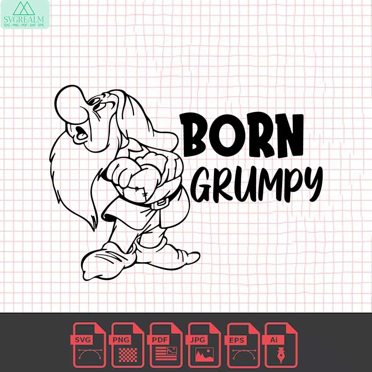 Born Grumpy SVG, Snow White Seven Dwarfs SVG Grumpy Dwarfs S | Inspire ...