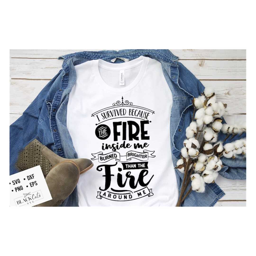 I survived because the fire inside me svg, Strong woman svg, - Inspire ...
