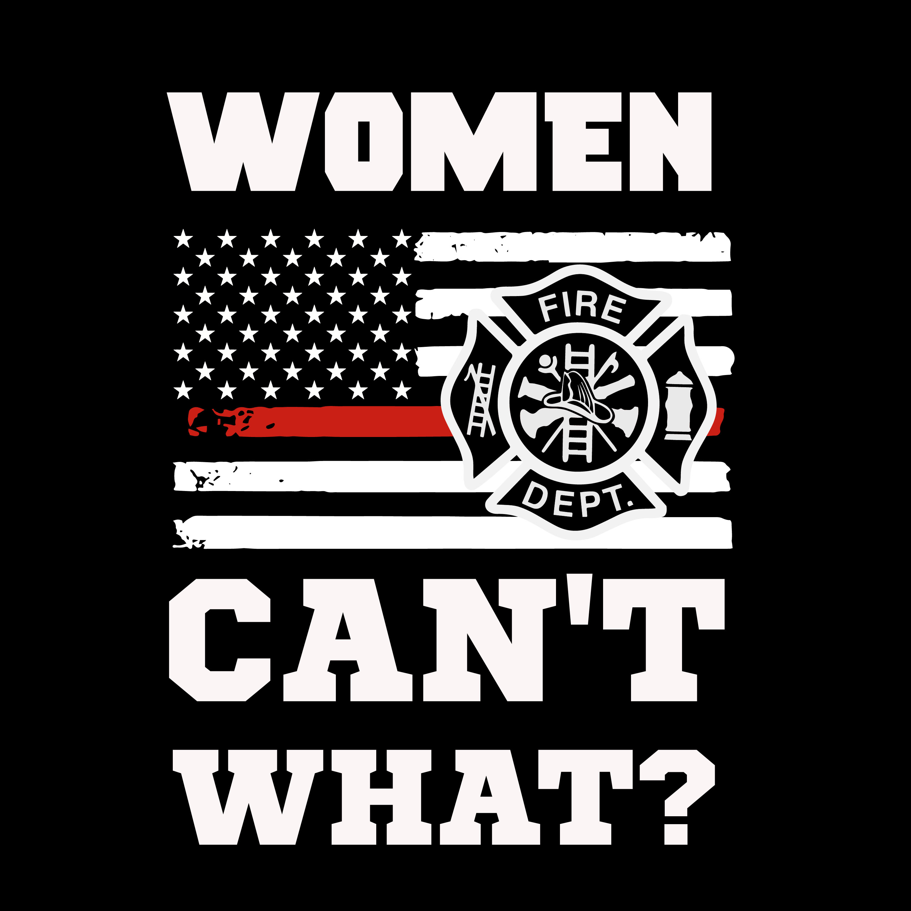 Women Cant What Firefighter Svg, Firefighter Svg, Firefighte | Inspire ...