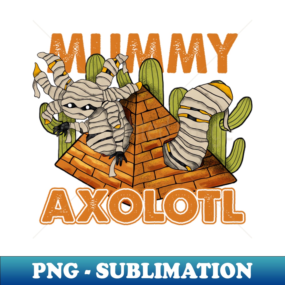 The Mummy Axolotl - PNG Sublimation Digital Download - Perfe | Inspire Uplift