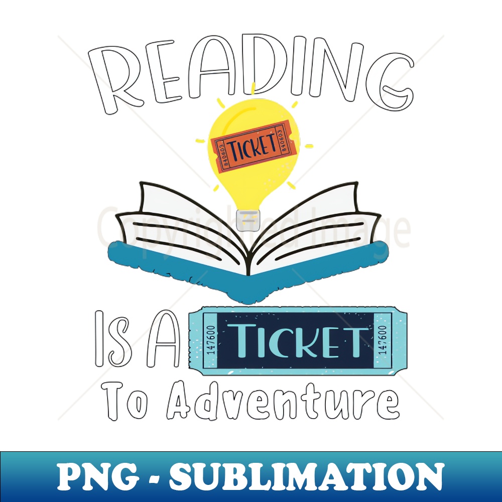 Reading is a ticket to Adventure - Instant PNG Sublimation D | Inspire ...