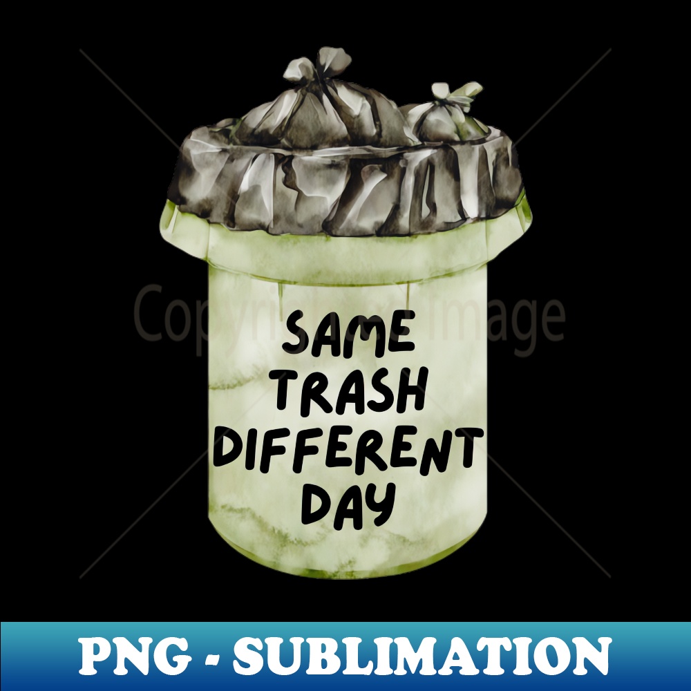 Same Trash Different Day Trash Can - Digital Sublimation Dow | Inspire ...