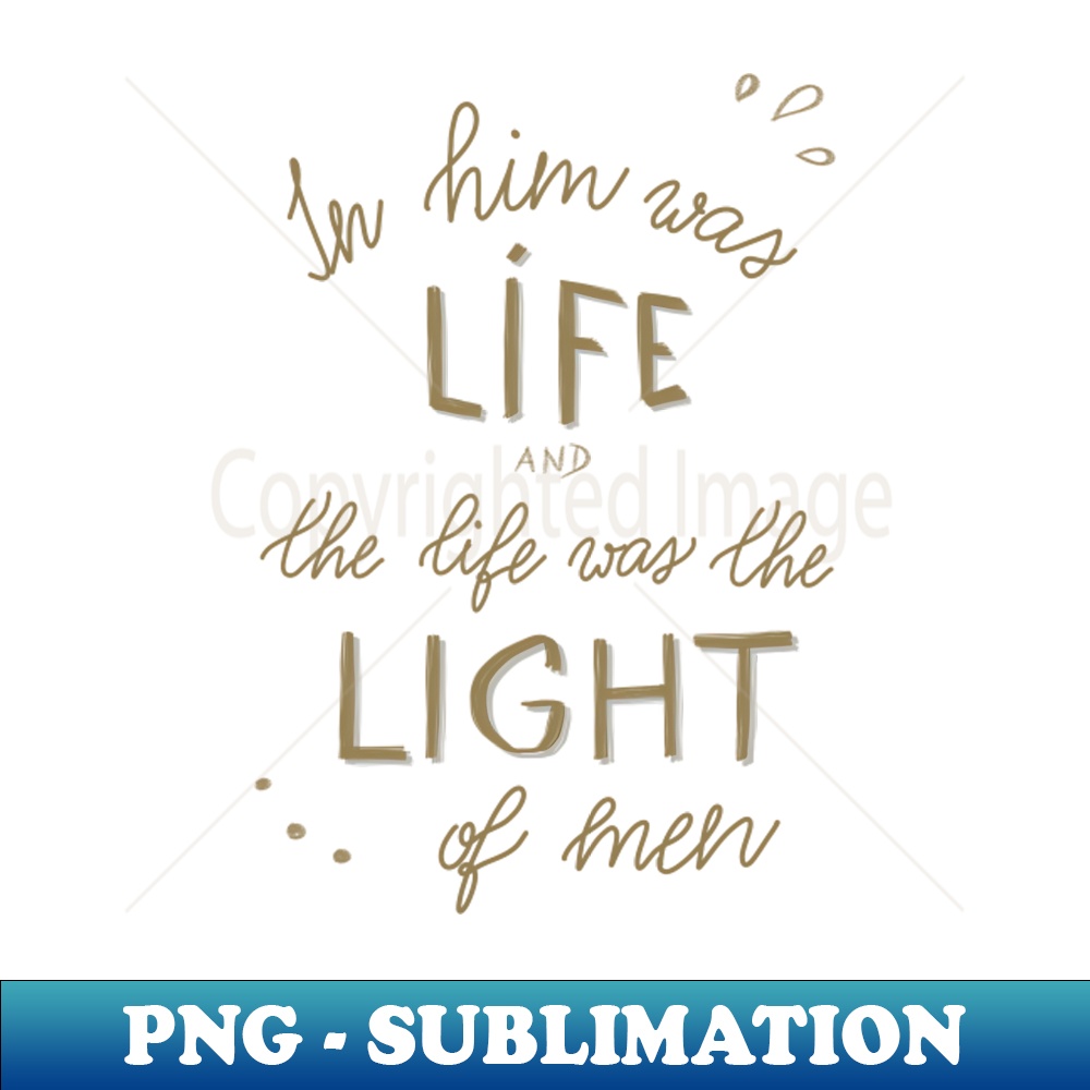 In him was life and the life was the light of men - High-Qua | Inspire ...