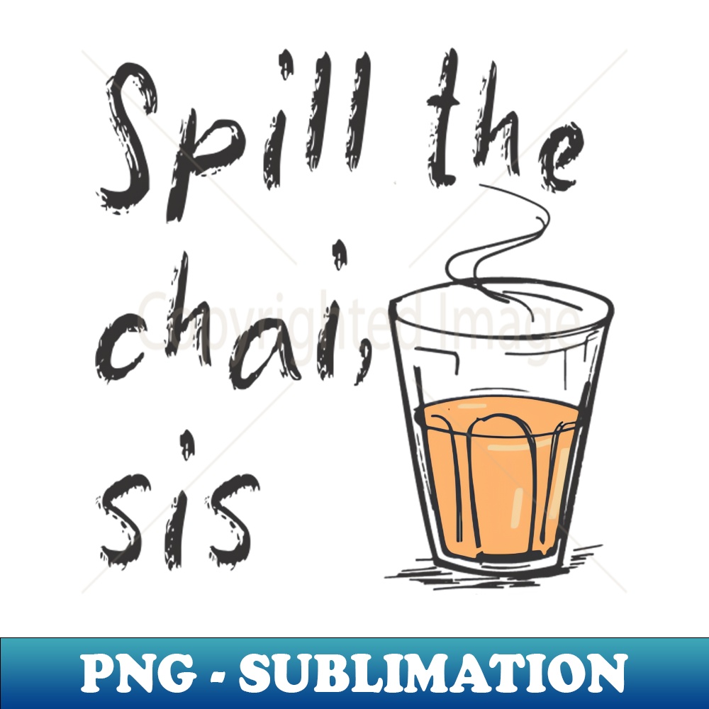 Spill The Chai Indian Tea Lovers - Vintage Sublimation PNG D | Inspire ...