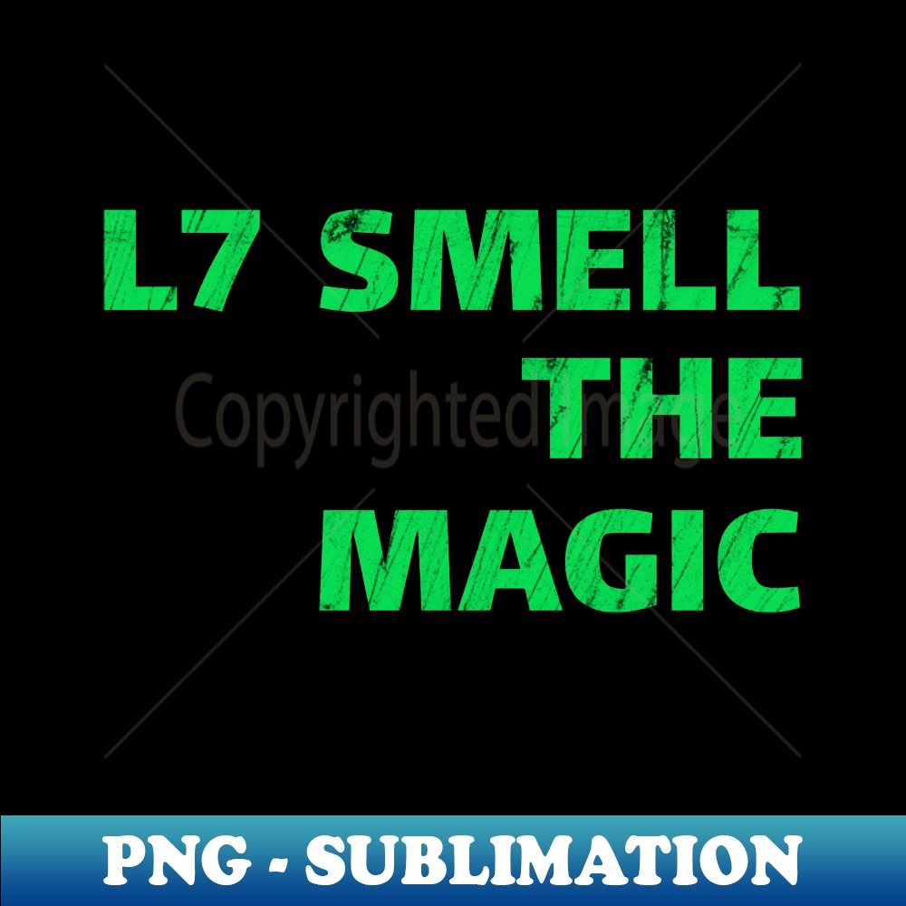 L7-Smell-The-Magic - Special Edition Sublimation PNG File - | Inspire Uplift