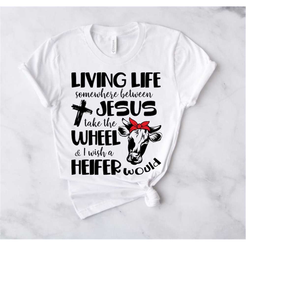 Heifer SVG Living Life Between Jesus Take the Wheel and I Wi - Inspire ...