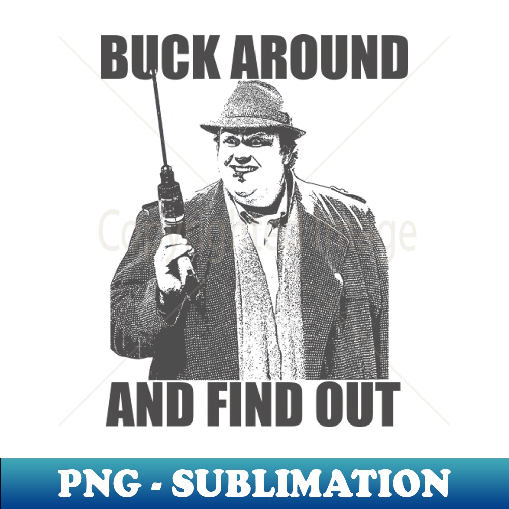 Buck Around And Find Out - PNG Transparent Digital Download | Inspire ...
