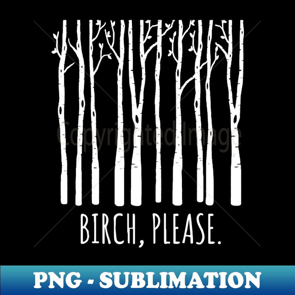 Birch Please - Vintage Sublimation PNG Download - Defying th | Inspire Uplift