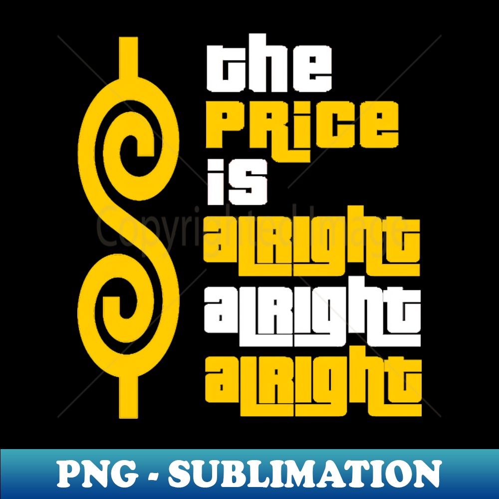 The Price Is Alright Alright Alright - PNG Sublimation Digit - Inspire ...