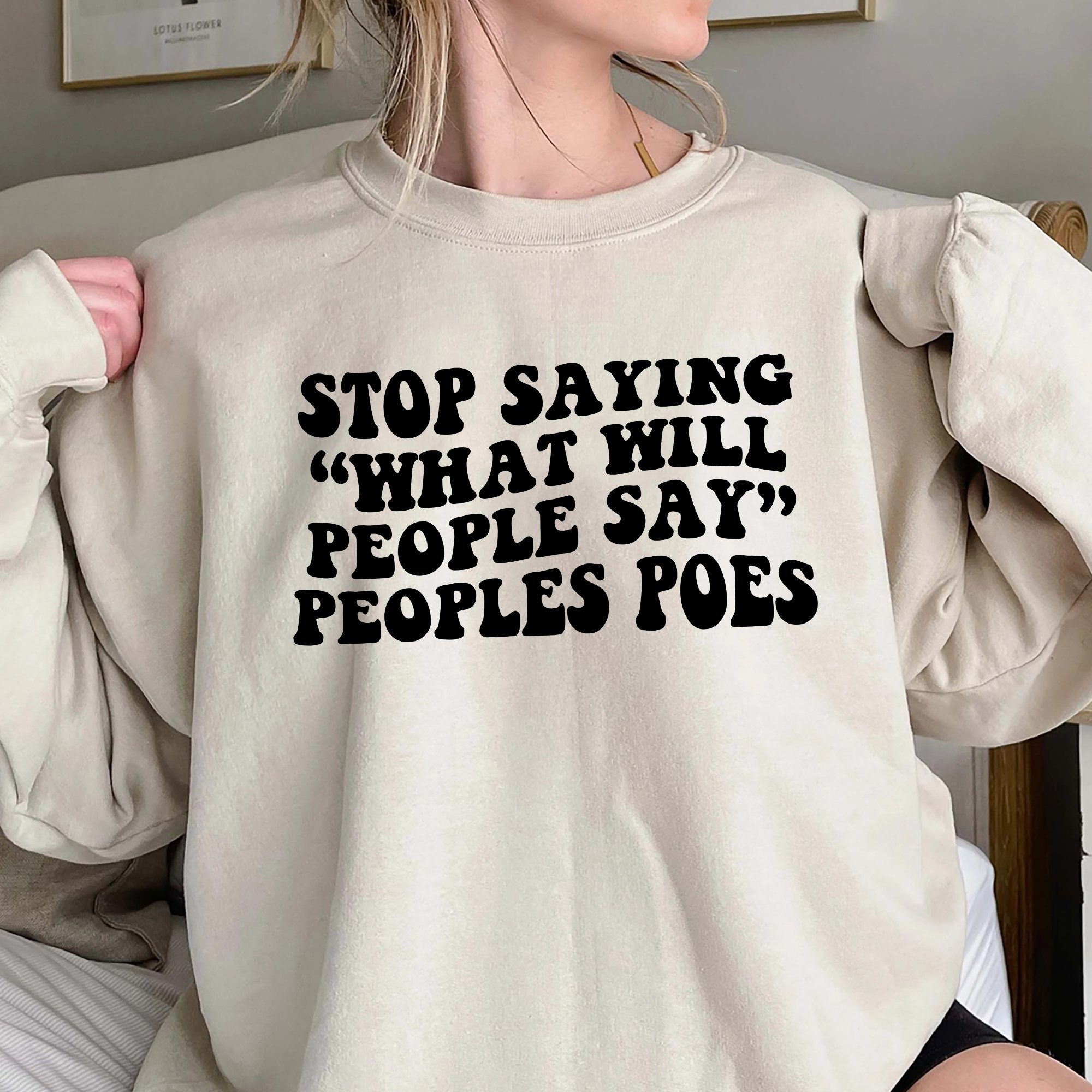 Stop Saying What Will People Say Peoples Poes Shirt, Trendin | Inspire ...
