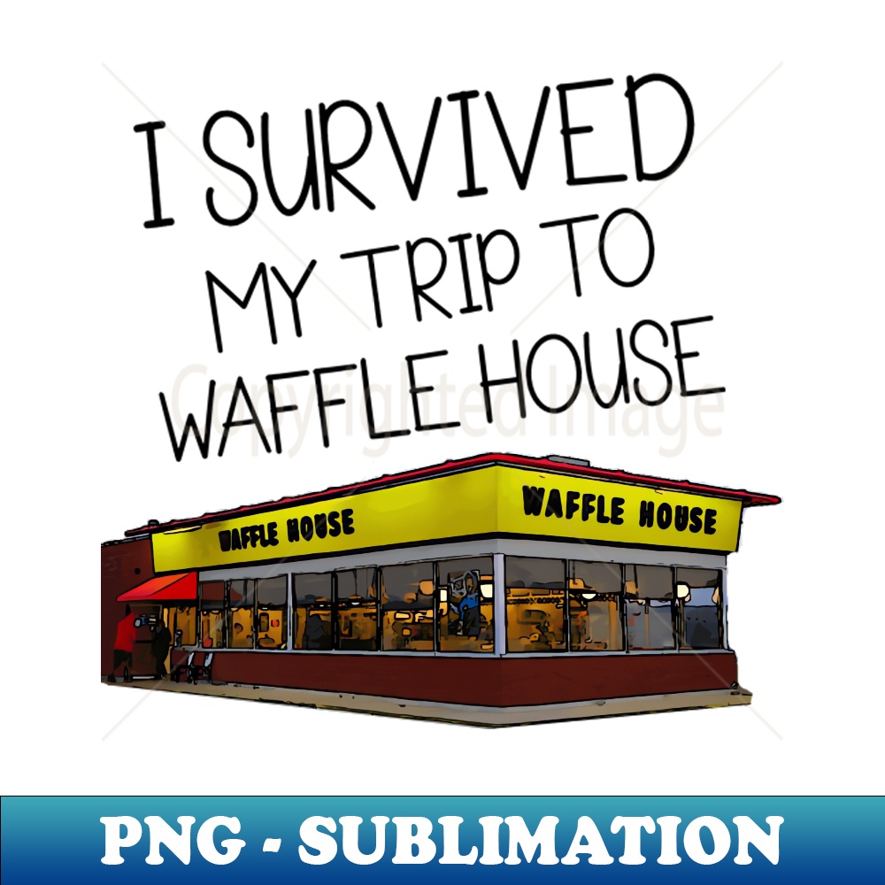 I Survived My Trip To Waffle House - PNG Transparent Sublima | Inspire ...