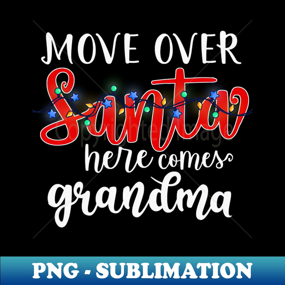 Move Over Santa Here Comes Grandma - High-Resolution PNG Sub | Inspire ...