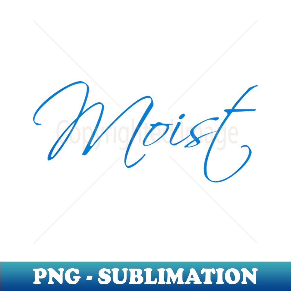 Moist - PNG Transparent Digital Download File for Sublimatio | Inspire ...