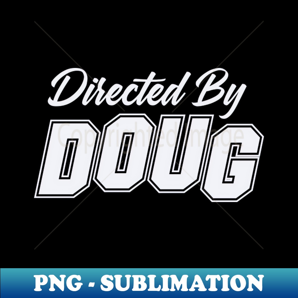 Directed By DOUG DOUG NAME - Sublimation-Ready PNG File - Ad | Inspire ...