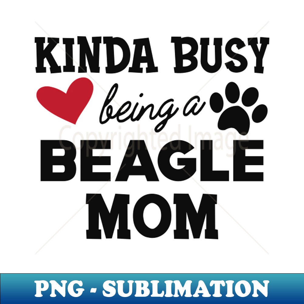 Beagle Mom - Kinda busy being a beagle mom - Artistic Sublim | Inspire ...